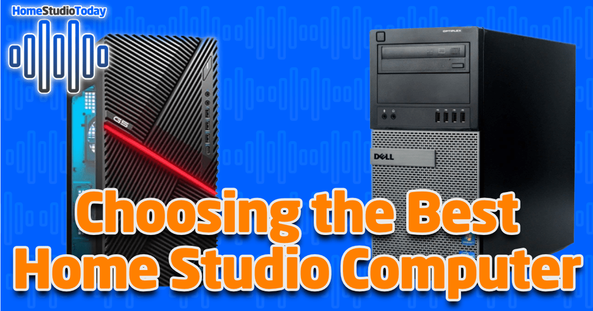 Choosing the Best Home Studio Computer - HomeStudioToday